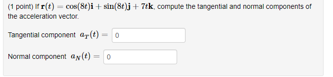 Solved (1 point) If r(t) = cos(8t)i + sin(8t)j+ 7tk, compute | Chegg.com