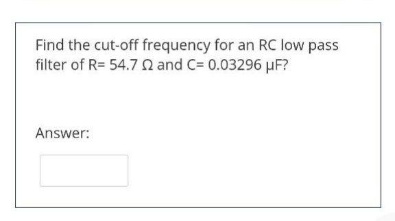 Solved Find the cut-off frequency for an RC low pass filter | Chegg.com