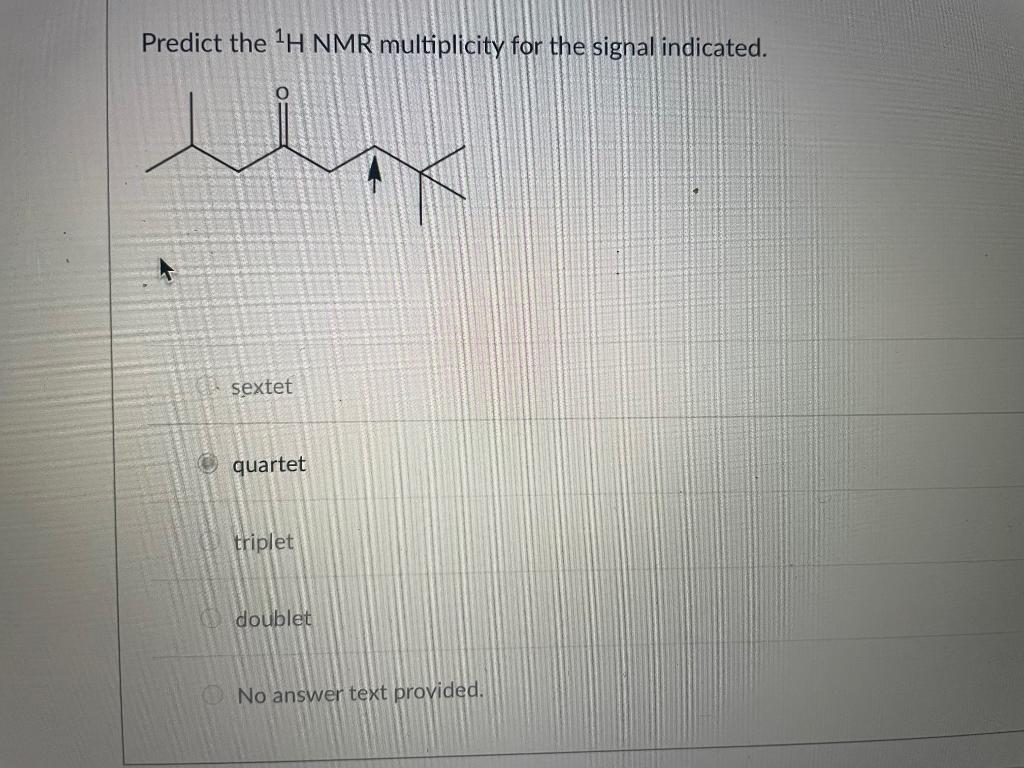 Solved Predict the 1H NMR multiplicity for the signal | Chegg.com