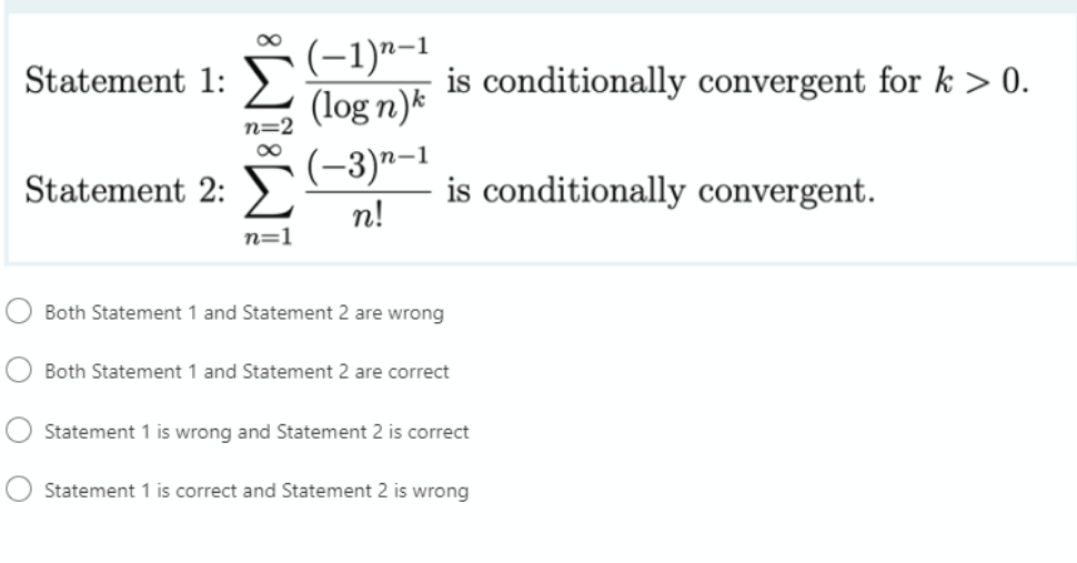 Solved : Statement 1: is conditionally convergent for k > 0. | Chegg.com