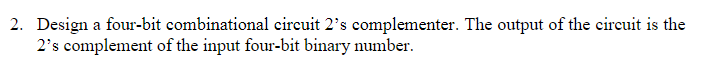 Solved 2. Design a four-bit combinational circuit 2’s | Chegg.com