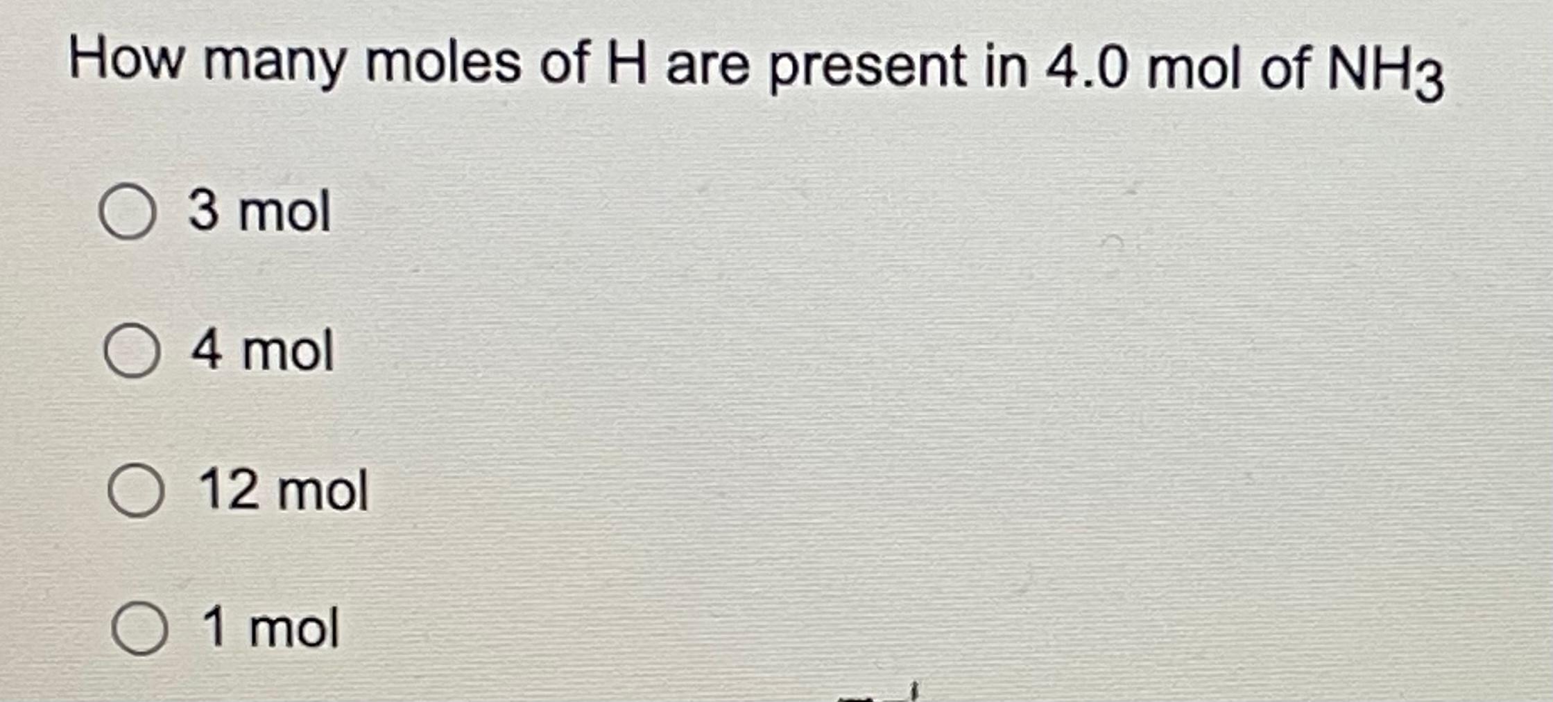 Solved How many grams of H are present in 4.0 mol of NH3 | Chegg.com