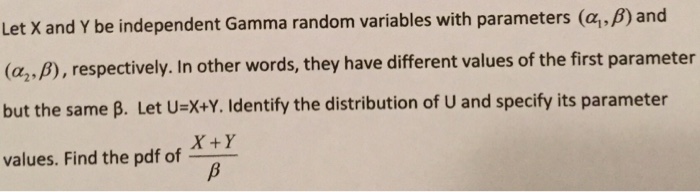 Solved Let X and Y be independent Gamma random variables | Chegg.com