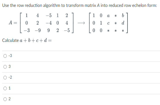 Solved Use The Row Reduction Algorithm To Transform Matrix A