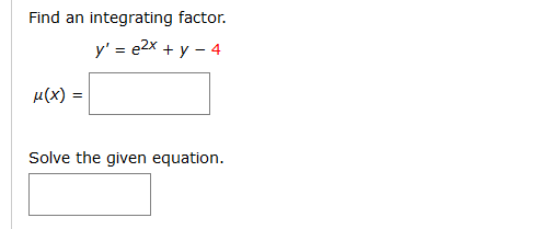 Solved Find an integrating factor. y' = e2x + y - 4 (x) = | Chegg.com