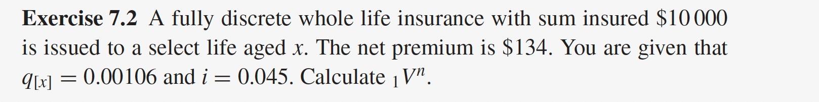 Solved Exercise 7.2 A fully discrete whole life insurance | Chegg.com
