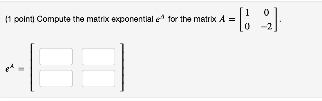 Solved (1 point) Compute the matrix exponential eA for the | Chegg.com