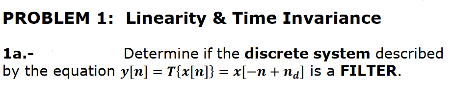 Solved PROBLEM 1: Linearity & Time Invariance 1a.- Determine | Chegg.com