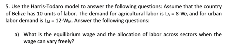 Solved 5. Use the Harris-Todaro model to answer the | Chegg.com