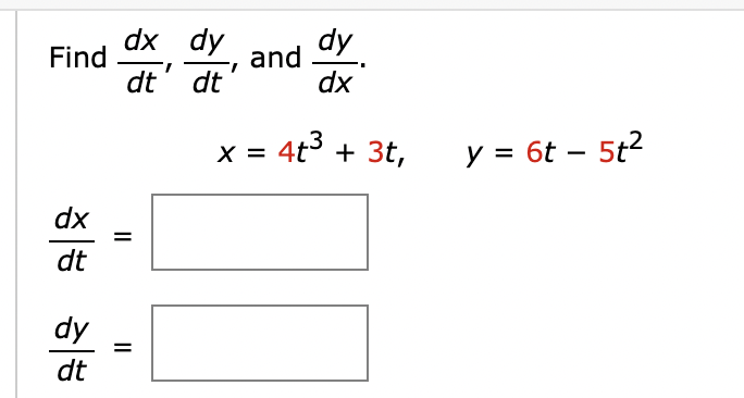 Solved Find dtdx,dtdy, and dxdy x=4t3+3t,y=6t−5t2 dtdx=dtdy= | Chegg.com