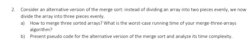 Solved 2. Consider an alternative version of the merge sort: | Chegg.com