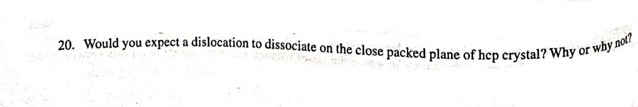 Solved 20. Would you expect a dislocation to dissociate on | Chegg.com