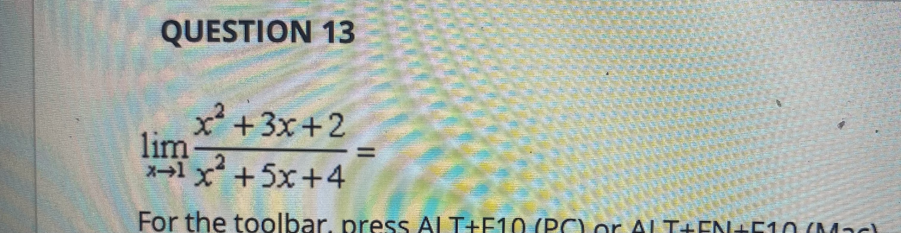 Solved QUESTION 13 limx→1x2+5x+4x2+3x+2= | Chegg.com