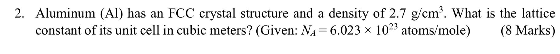 Solved 2. Aluminum (Al) has an FCC crystal structure and a | Chegg.com