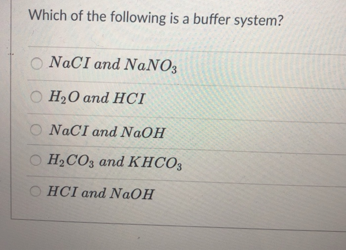 Solved Which of the following is a buffer system? O NaCI and | Chegg.com