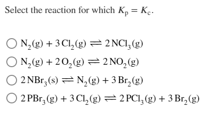 Solved Select the reaction for which Kp=Kc. N2( g)+3Cl2( | Chegg.com