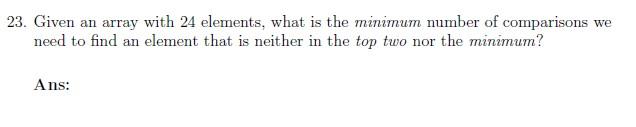 Solved 23. Given an array with 24 elements, what is the | Chegg.com