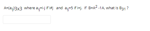 Solved A=(aij)3×3 where aij=i−j if i =j and aij=5 if i=j. If | Chegg.com