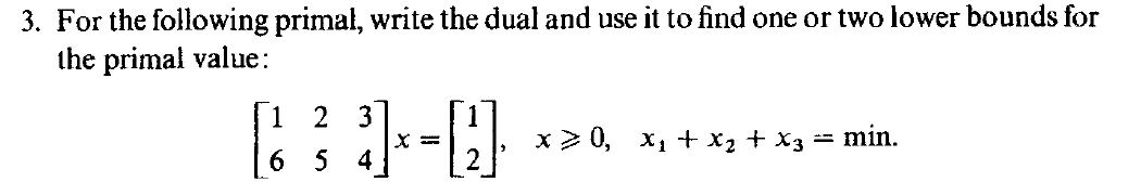 Solved 3. For the following primal, write the dual and use | Chegg.com