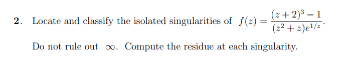 Solved Locate and classify the isolated singularities of | Chegg.com