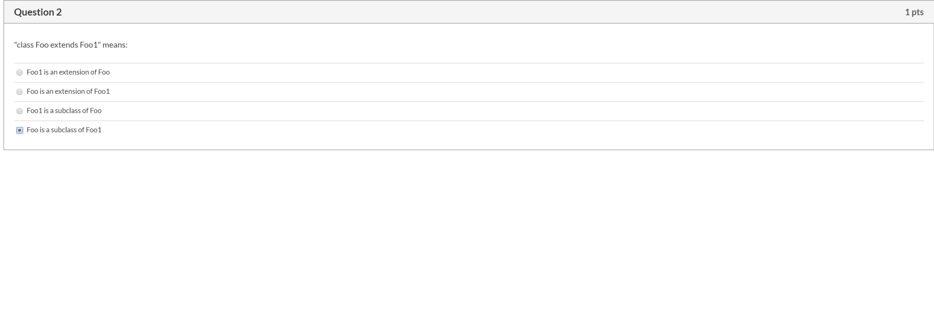 Solved Question 2 1 pts "class Foo extends Foo1" means: Foo1 | Chegg.com