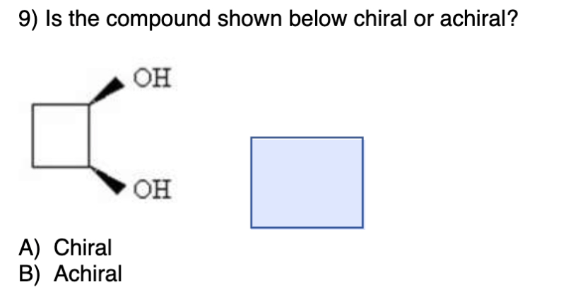 Solved Is the compound shown below chiral or achiral?A) | Chegg.com