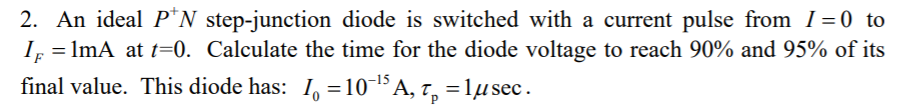 Solved 2. An ideal PN step-junction diode is switched with a | Chegg.com