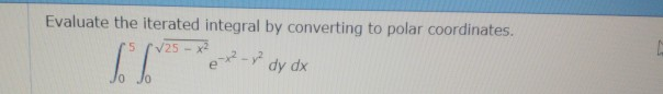 Solved Evaluate the iterated integral by converting to polar | Chegg.com