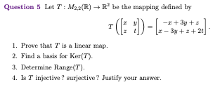 Solved Question 5 Let T:M2,2(R)→R2 be the mapping defined by | Chegg.com