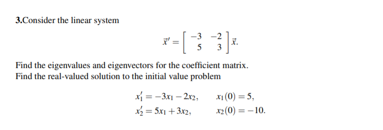 Solved 3.Consider the linear system = [ -3 -2 5 3 . Find the | Chegg.com
