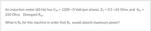 Solved An induction motor (60Hz) ﻿has Van=1200