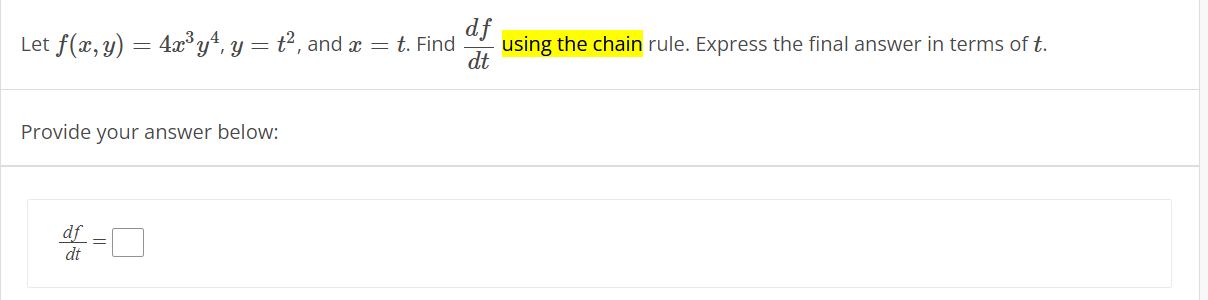Solved Let f(x,y)=4x3y4, y=t2, and x=t. Find dfdt using the | Chegg.com