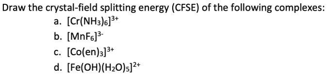 Solved Draw the crystal-field splitting energy (CFSE) of the | Chegg.com