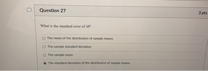 Solved DQuestion 27 3 pts What is the standard error of M? O | Chegg.com Solved DQuestion 27 3 pts What is the standard error of M? O | Chegg.com