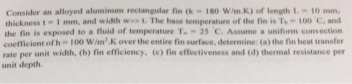 Solved Consider an alloyed aluminum rectangular fin (k 180 | Chegg.com