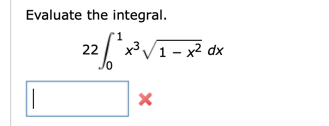 Solved Evaluate the integral x3 1 -x2 dx 22 X | Chegg.com