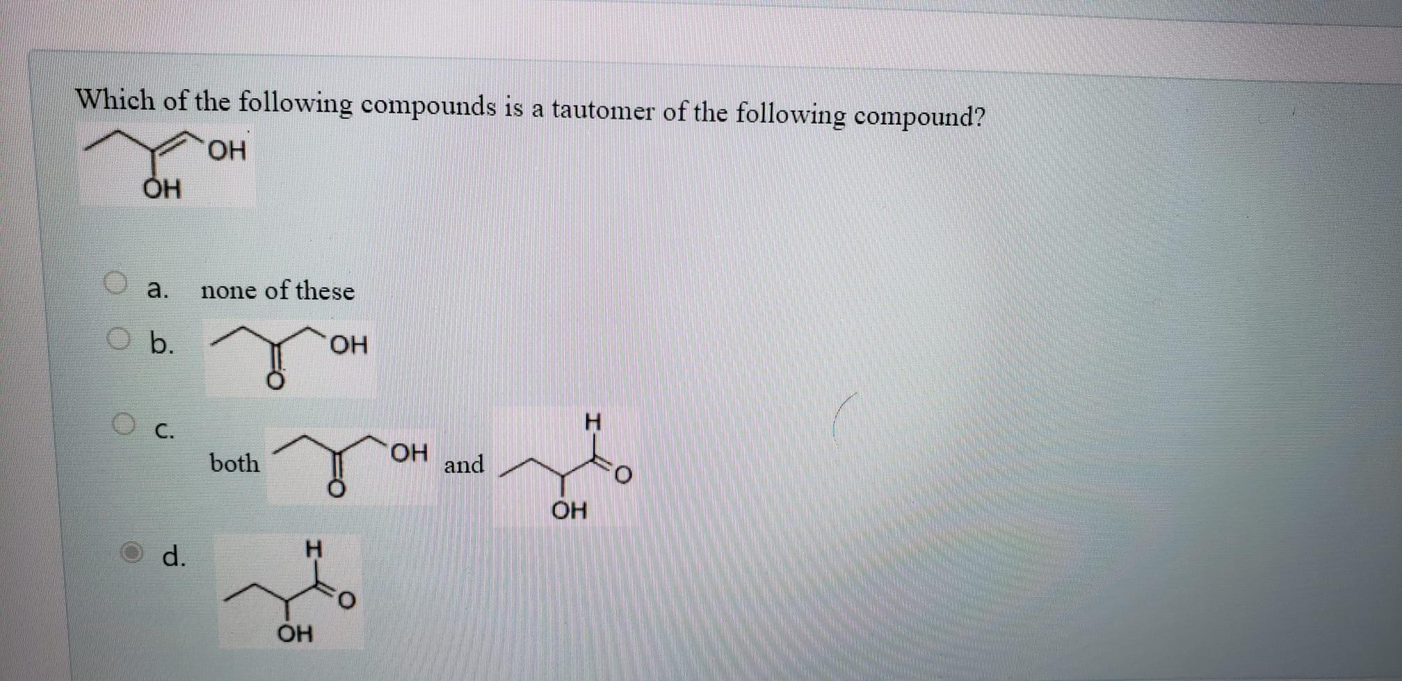 Solved Which of the following compounds is a tautomer of the | Chegg.com