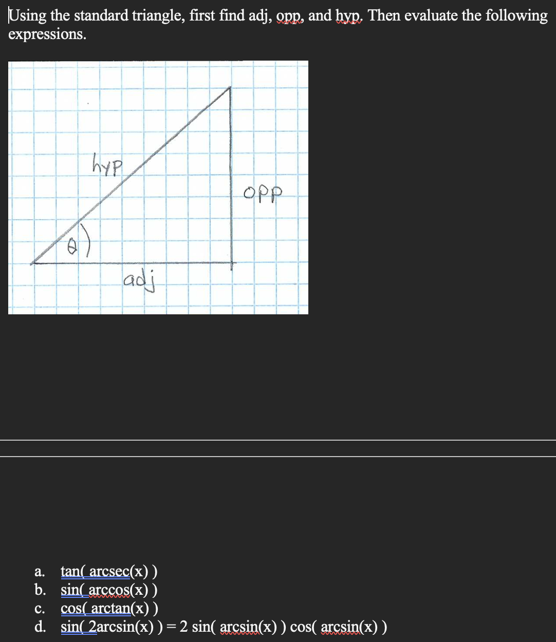 Solved Using the standard triangle, first find adj, opp, and | Chegg.com