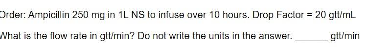 Solved Drder: Ampicillin 250mg in 1 LNS to infuse over 10 | Chegg.com