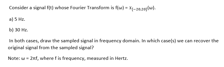 Solved Consider a signal f(t) whose Fourier Transform is | Chegg.com