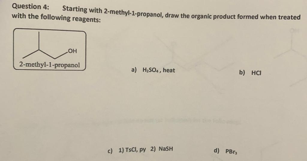 Solved Question 4: Starting with 2-methyl-1-propanol, draw | Chegg.com