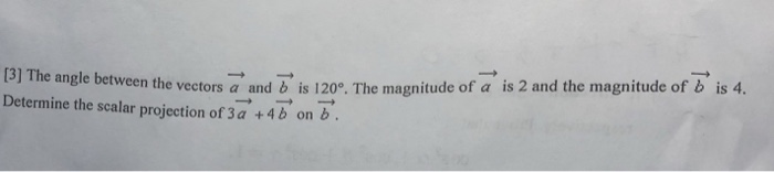 Solved [3] Th Determine the scalar projection of 3a +4b on | Chegg.com