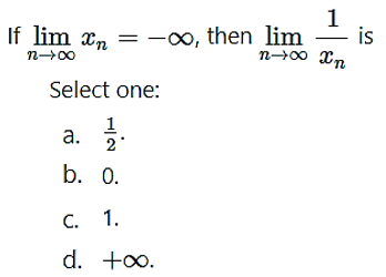 Solved If limn→∞xn=−∞, then limn→∞xn1 is Select one: a. 21. | Chegg.com