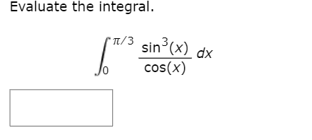 Solved Evaluate the integral. 1/3 sin3(x) dx cos(x) | Chegg.com