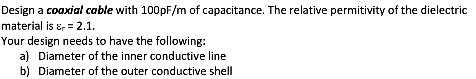 Solved Design a coaxial cable with 100pF/m of capacitance. | Chegg.com