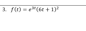 Solved f(t)=e3t(6t+1)2 | Chegg.com