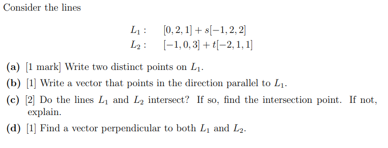 Solved Consider the lines L1 : L2 : [0, 2, 1] + s(-1, 2, 2] | Chegg.com