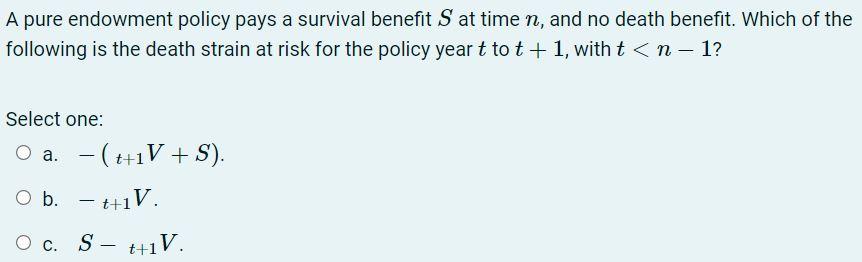 Solved A pure endowment policy pays a survival benefit S at | Chegg.com