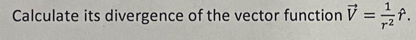 Solved Calculate its divergence of the vector function | Chegg.com