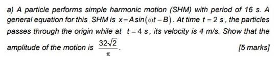Solved a) A particle performs simple harmonic motion (SHM) | Chegg.com